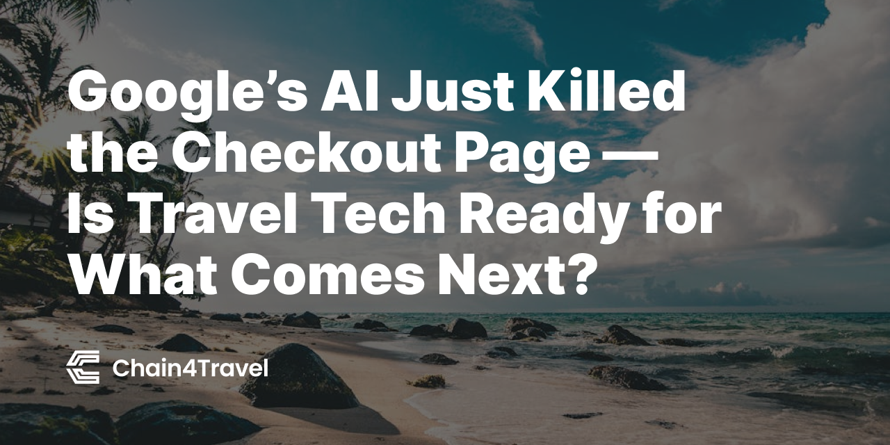 Google’s AI Just Killed the Checkout Page — Is Travel Tech Ready for ...