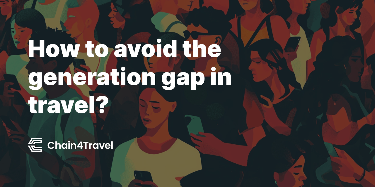 How to avoid the generation gap in travel? - Chain4Travel